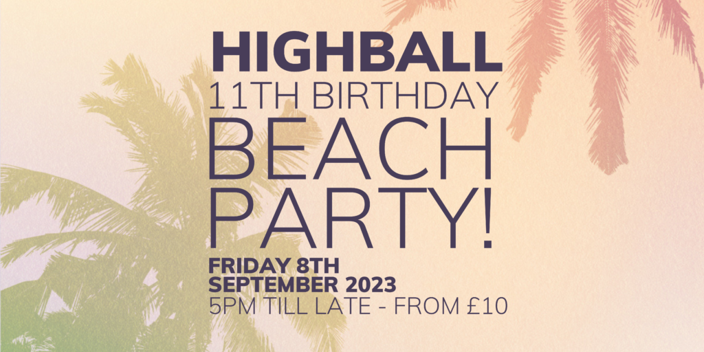 HIGHBALL 11TH BIRTHDAY PARTY IS HERE! - Highball Norwich - Norfolk's ...